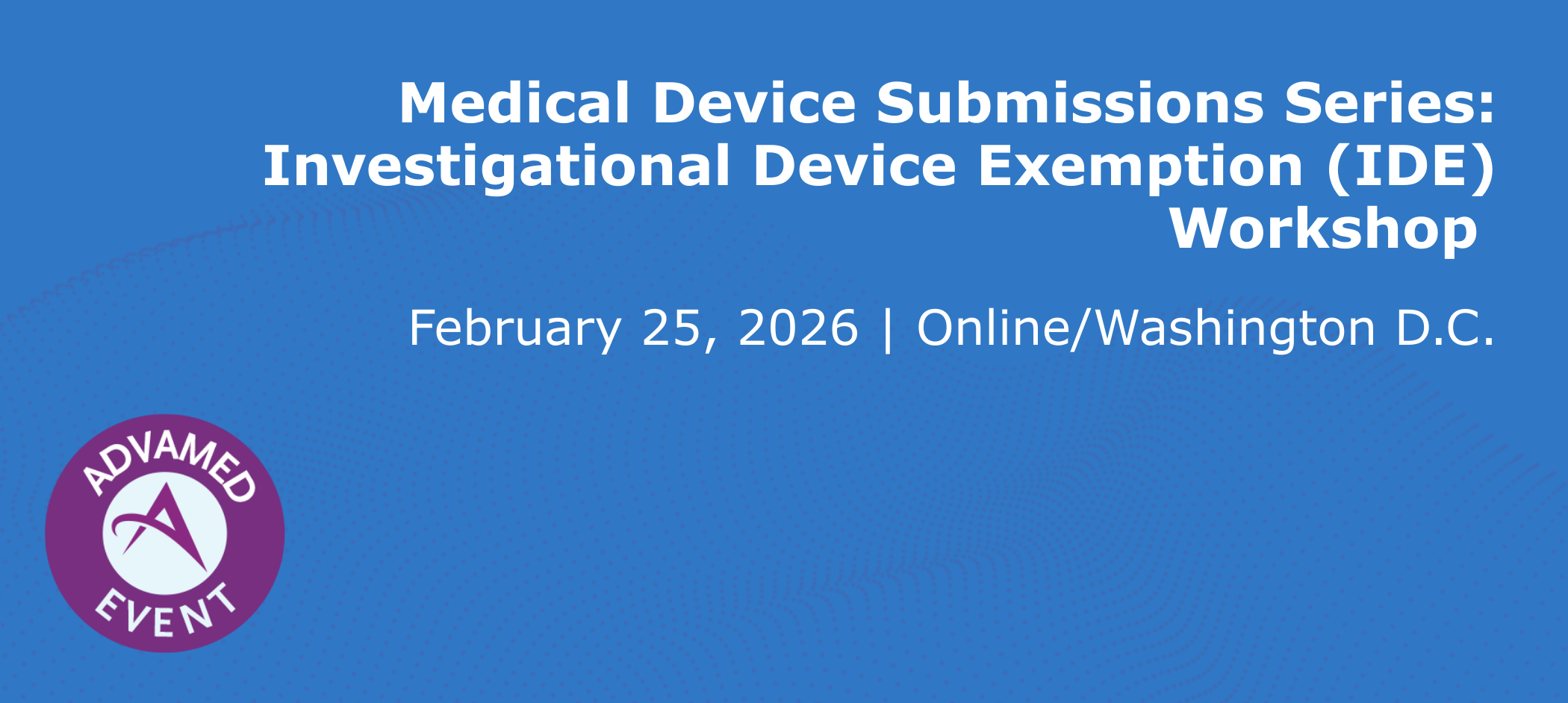 Medical Device Submissions Series: Investigational Device Exemption ...